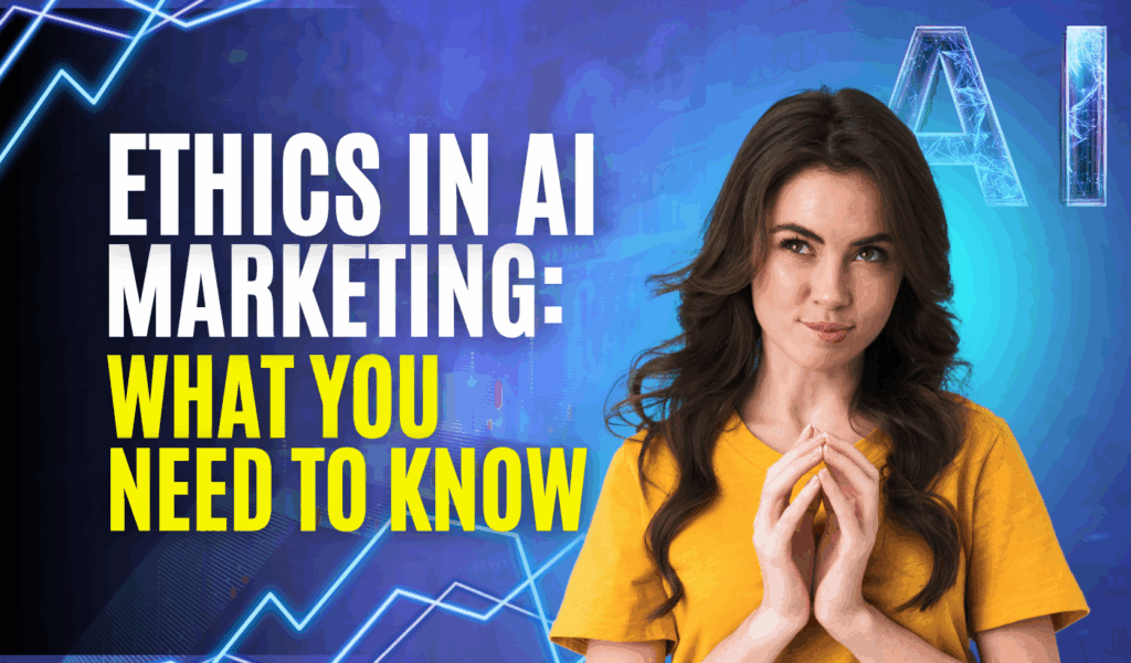 Ethics in AI Marketing: What You Need to Know?